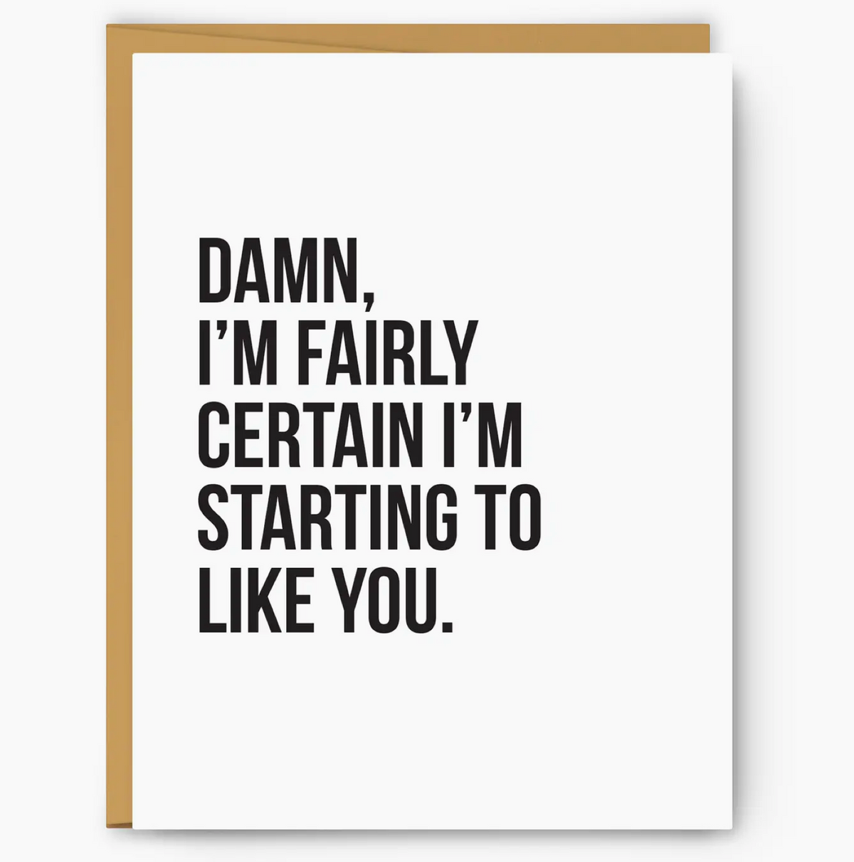 Damn, I'm fairly certain I'm starting to like you - Greeting Card ...